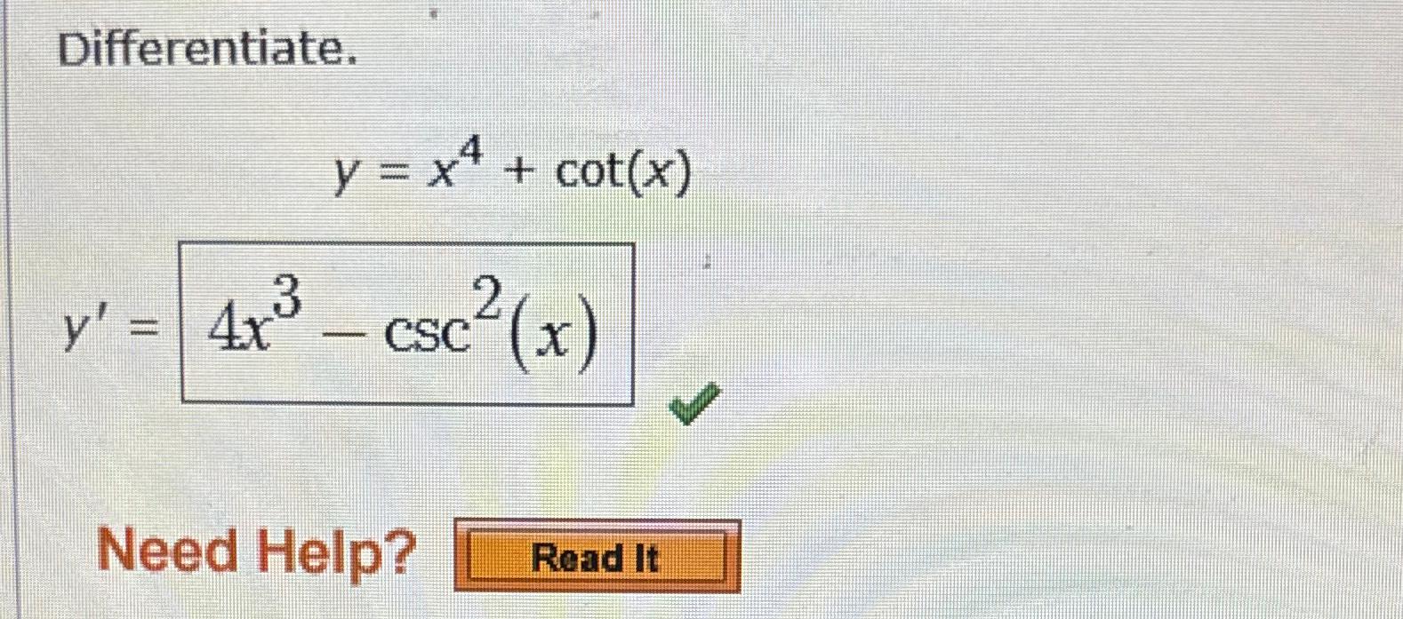 Solved Differentiate.y=x4+cot(x)y'=Need Help? | Chegg.com