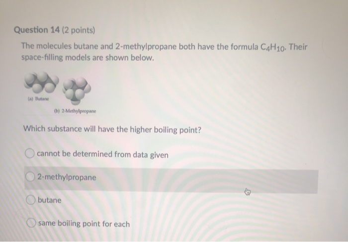 Solved Question 14 (2 points) The molecules butane and | Chegg.com