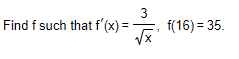 Solved Find f ﻿such that f'(x)=3x2,f(16)=35 | Chegg.com