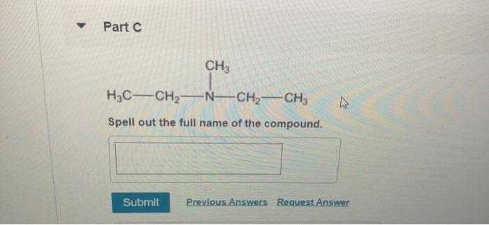 Solved Part C CH3 H3C-CH2N-CH2CH3 Spell out the full name of | Chegg.com
