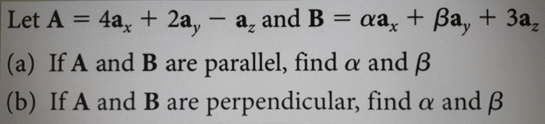 Solved Let A = 4ax + 2a, – a, and B = aa, + ßa, + 3a, (a) If | Chegg.com