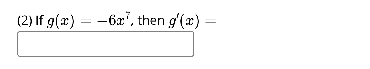 Solved (2) ﻿If g(x)=-6x7, ﻿then g'(x)= | Chegg.com