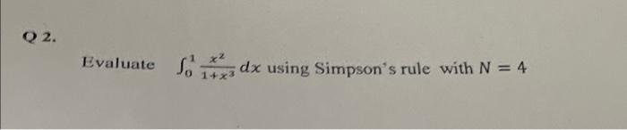 Solved 2. Evaluate ∫011+x3x2dx using Simpson's rule with N=4 | Chegg.com