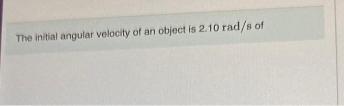 The initial angular velocity of an object is | Chegg.com