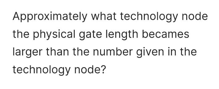 Solved Approximately what technology node the physical gate | Chegg.com