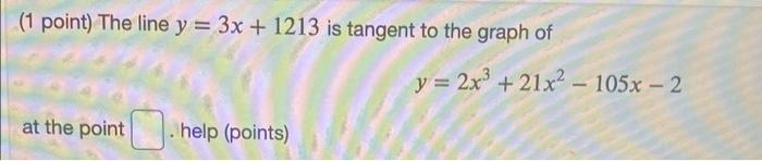 Solved (1 point) The line y = 3x + 1213 is tangent to the | Chegg.com