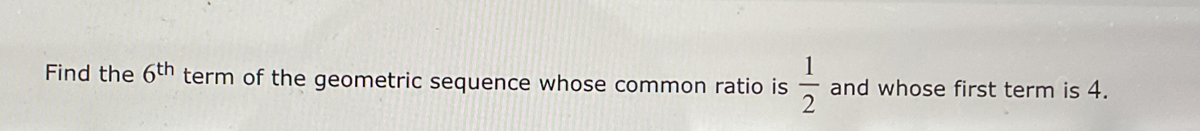 Solved Find the 6th ﻿term of the geometric sequence whose | Chegg.com