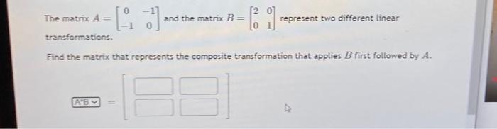 Solved The matrix A =[] 0 transformations. AB and the matrix | Chegg.com