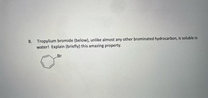 Solved 8. Tropylium bromide (below), unlike almost any other | Chegg.com