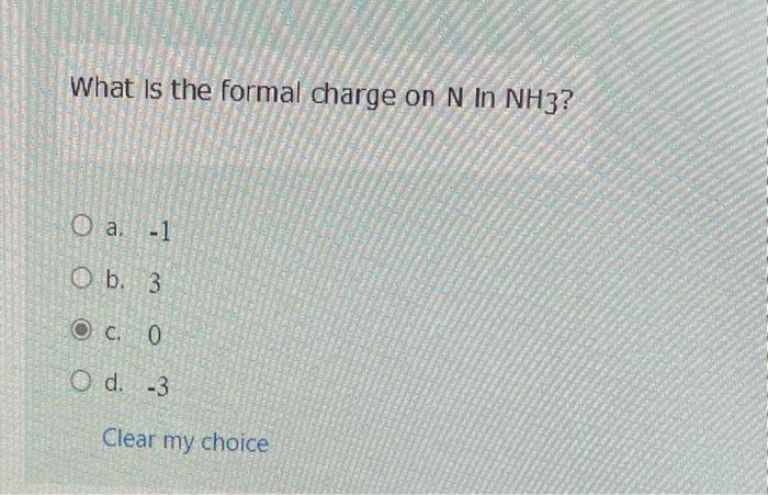 Solved What is the formal charge on N In NH3 ? a. −1 b. 3 c. | Chegg.com