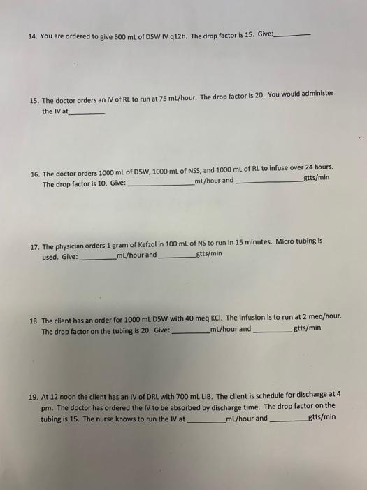 Solved 14. You are ordered to give 600 mL of D5W IV q12 h. | Chegg.com