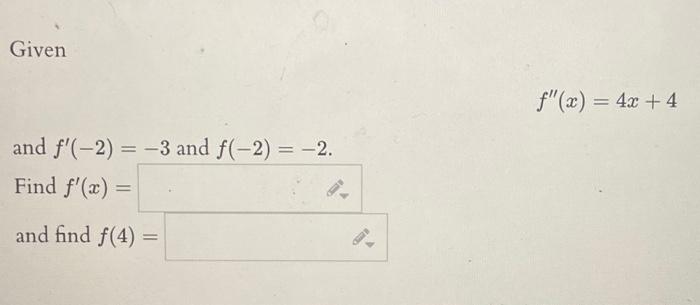 Solved Given f"(x) = 4x + 4 = = -2. and f'(-2) = -3 and | Chegg.com
