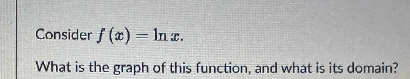 Consider f(x)=lnx.What is the graph of this function, | Chegg.com