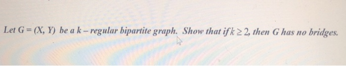Solved Let G = (X, Y) be a k - regular bipartite graph. Show | Chegg.com