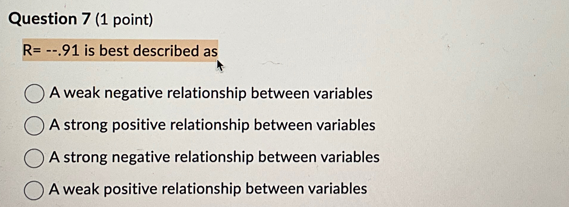 Solved Question 7 (1 ﻿point)R=--.91 ﻿is best described asA | Chegg.com
