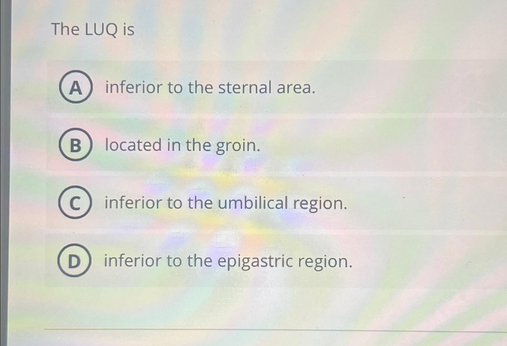 Solved The LUQ isinferior to the sternal area.located in the | Chegg.com