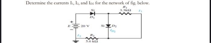 Solved Determine the currents I1,I2, and ID2 for the network | Chegg.com Solved Determine the currents I1,I2, and ID2 for the network | Chegg.com