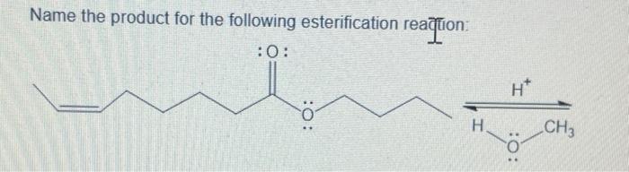 Solved Name the product for the following esterification | Chegg.com
