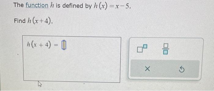 Solved The function h is defined by h(x)=x−5. Find h(x+4) | Chegg.com