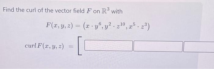 Solved Find the curl of the vector field F on R3 with | Chegg.com