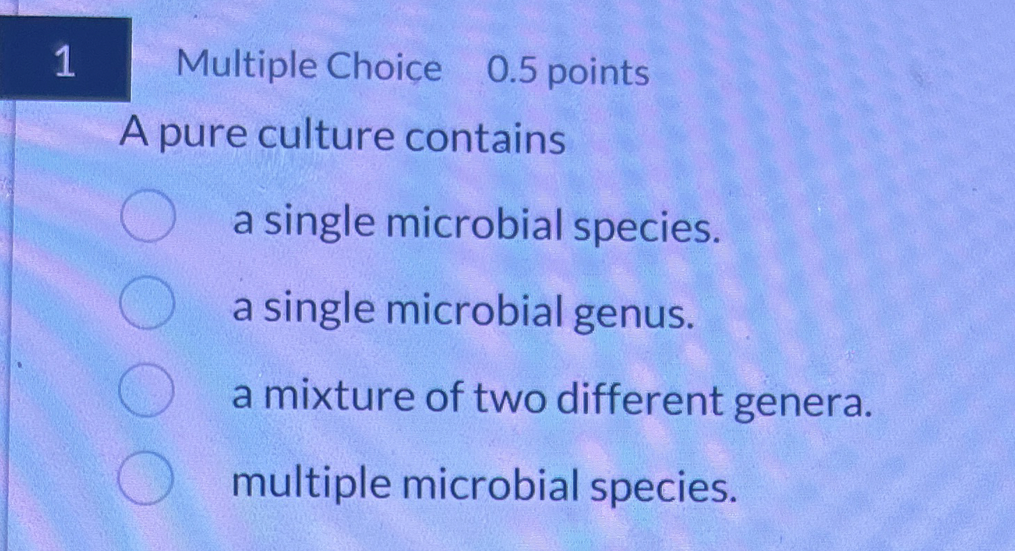 1Multiple Choice 0.5 ﻿pointsA pure culture contains | Chegg.com