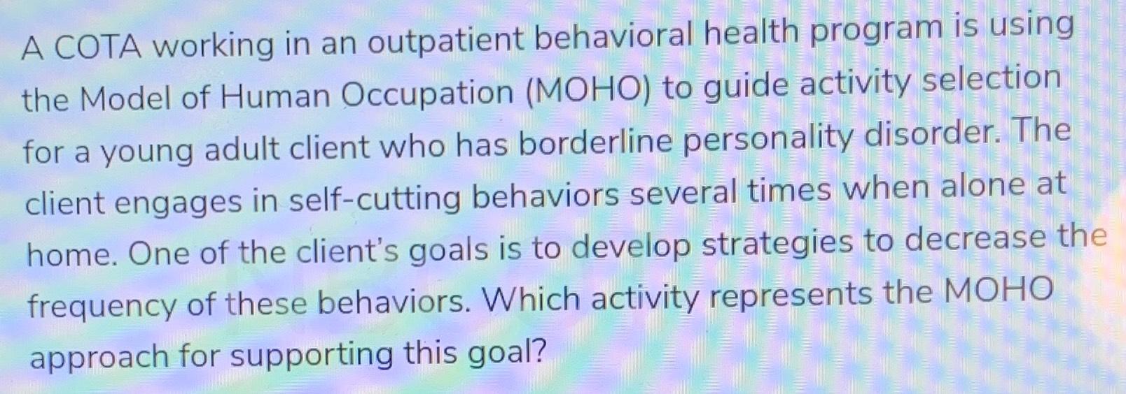 Solved A COTA working in an outpatient behavioral health | Chegg.com