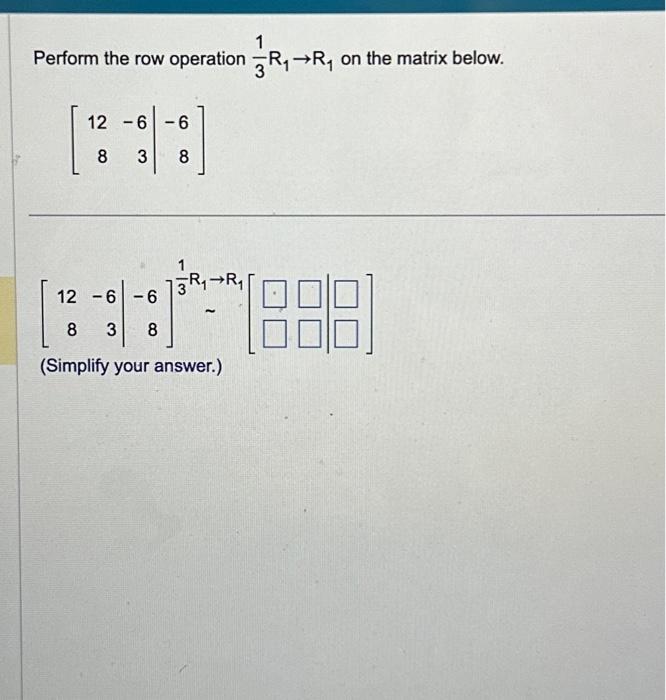 Solved Perform the row operation 31R1→R1 on the matrix | Chegg.com