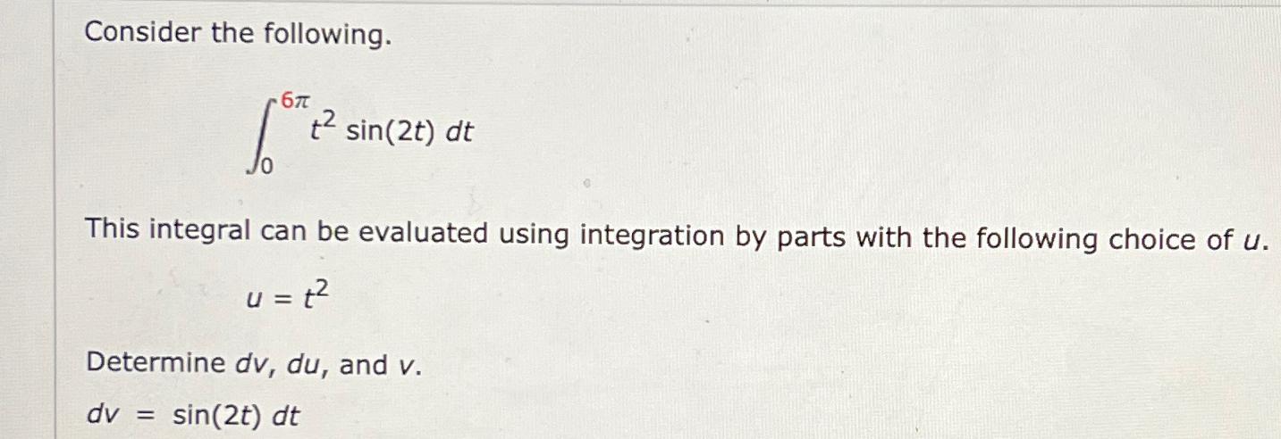 Solved Consider the following.∫06πt2sin(2t)dtThis integral | Chegg.com