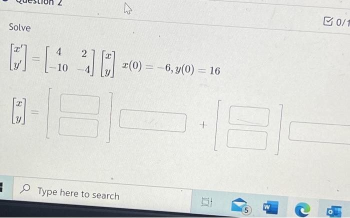 Solved Solve [x′y′]=[4−102−4][xy]x(0)=−6,y(0)=16[xy]=[]+[] | Chegg.com