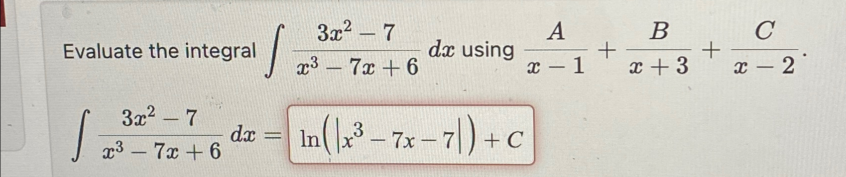 Solved Evaluate the integral ∫﻿﻿3x2-7x3-7x+6dx ﻿using | Chegg.com