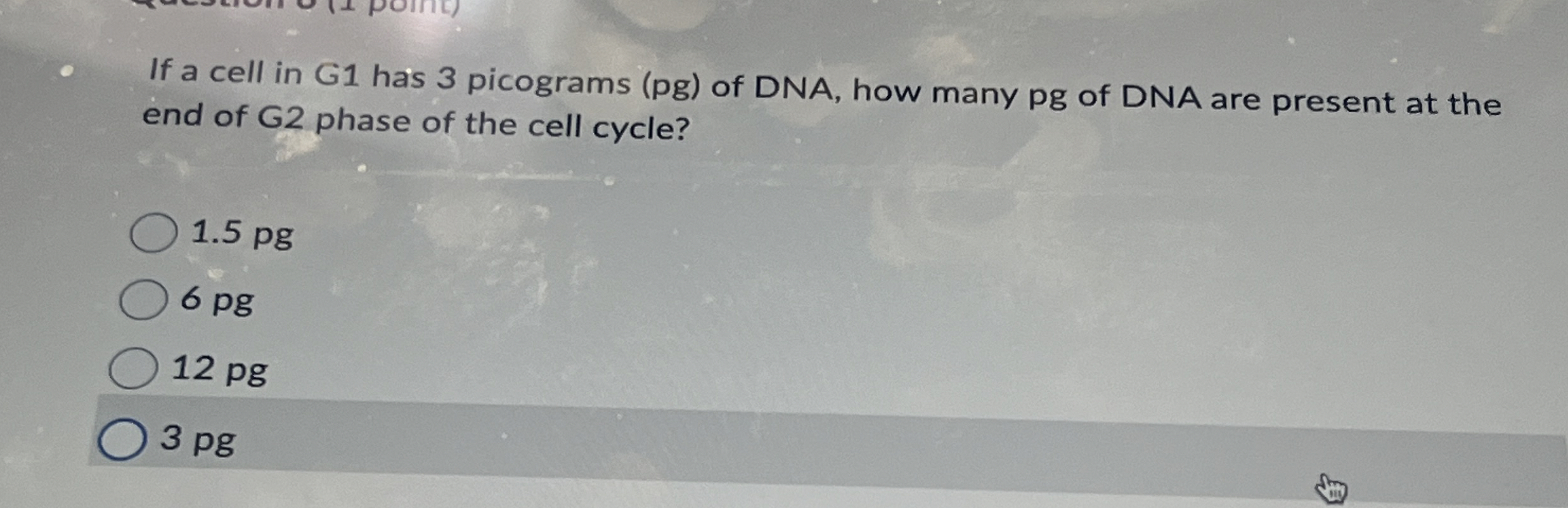 Solved If a cell in G1 ﻿has 3 ﻿picograms (pg) ﻿of DNA, how | Chegg.com