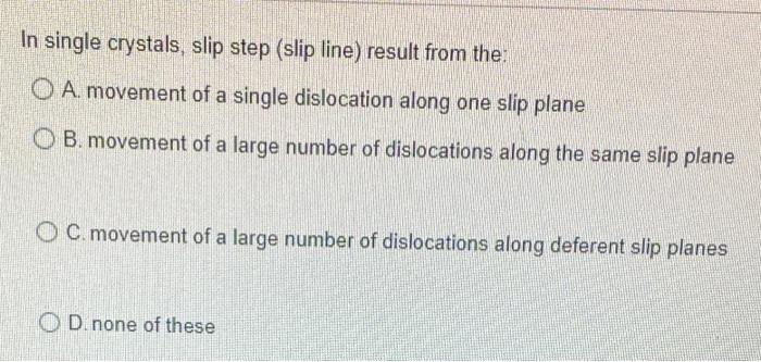 Solved In single crystals, slip step (slip line) result from | Chegg.com