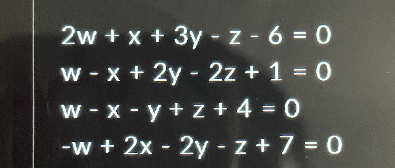 Solved 2w+x+3y-z-6=0w-x+2y-2z+1=0w-x-y+z+4=0-w+2x-2y-z+7=0 | Chegg.com