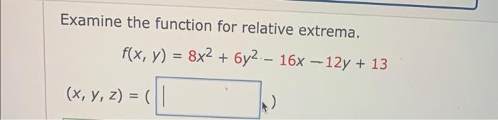 Solved Examine the function for relative extrema. | Chegg.com