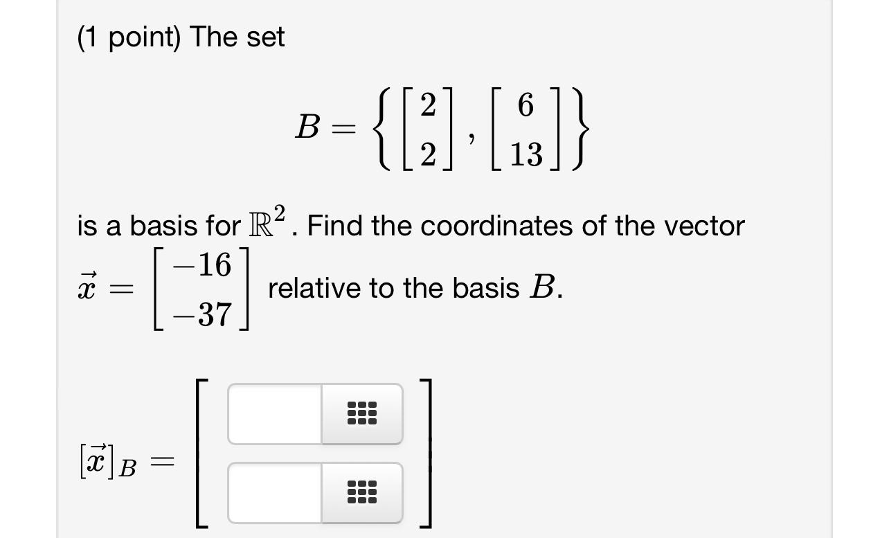 Solved (1 ﻿point) ﻿The setB={[22],[613]}is a basis for R2. | Chegg.com