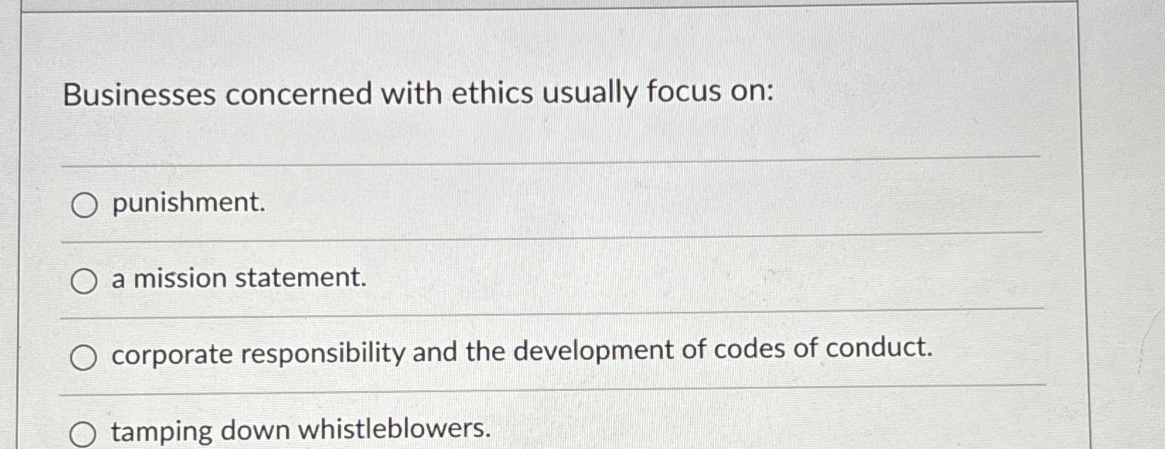 Solved Businesses concerned with ethics usually focus | Chegg.com