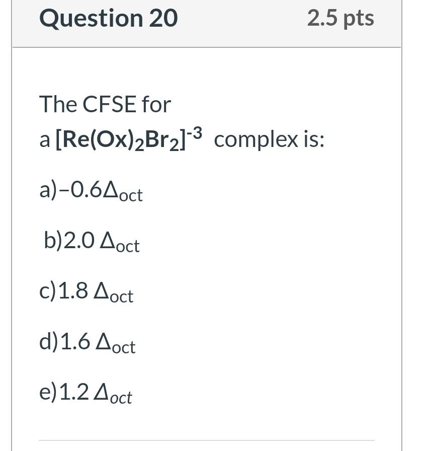Solved Question 20 2.5 pts The CFSE for a [Re(Ox)2Br21-3 | Chegg.com