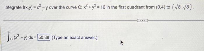 Solved Integrate f(x,y)=x2−y over the curve C:x2+y2=16 in | Chegg.com