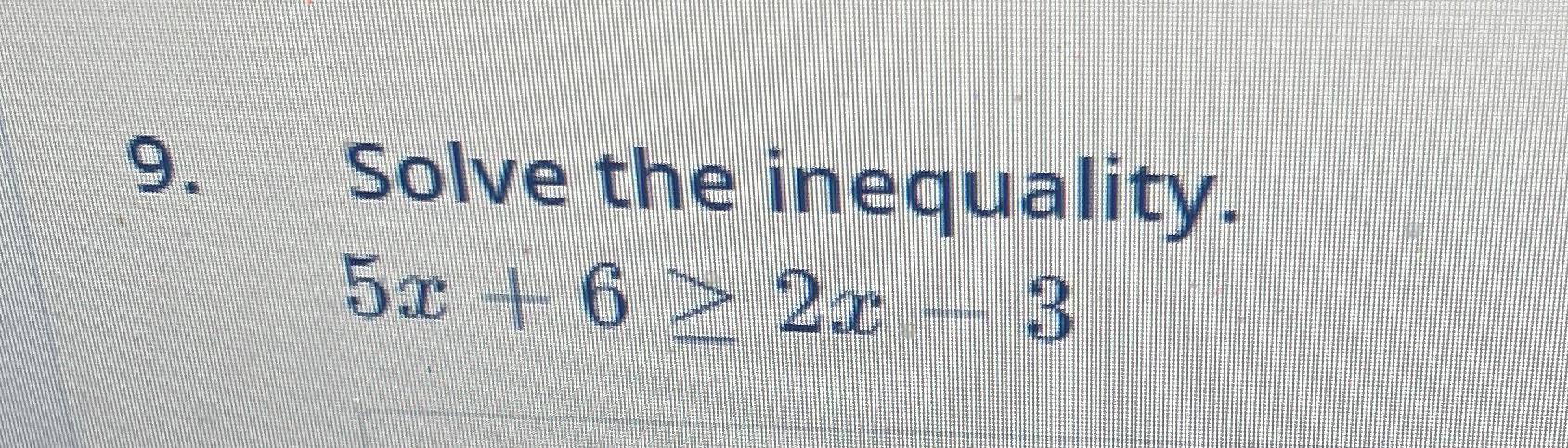 Solved Solve the inequality.5x+6≥2x-3 | Chegg.com