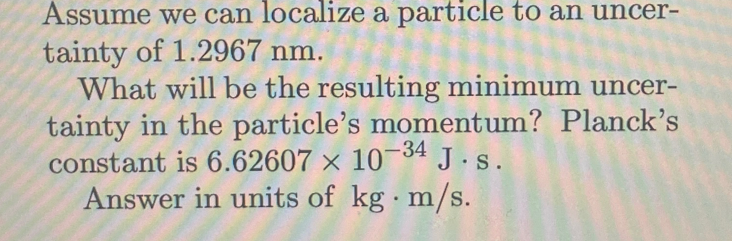 Solved Assume we can localize a particle to an uncertainty | Chegg.com
