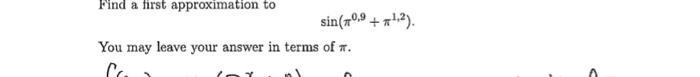 Solved Find a first approximation to sin (0,⁹ +¹,2). You may | Chegg.com