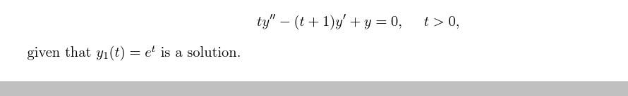 Solved ty′′−(t+1)y′+y=0,t>0 given that y1(t)=et is a | Chegg.com