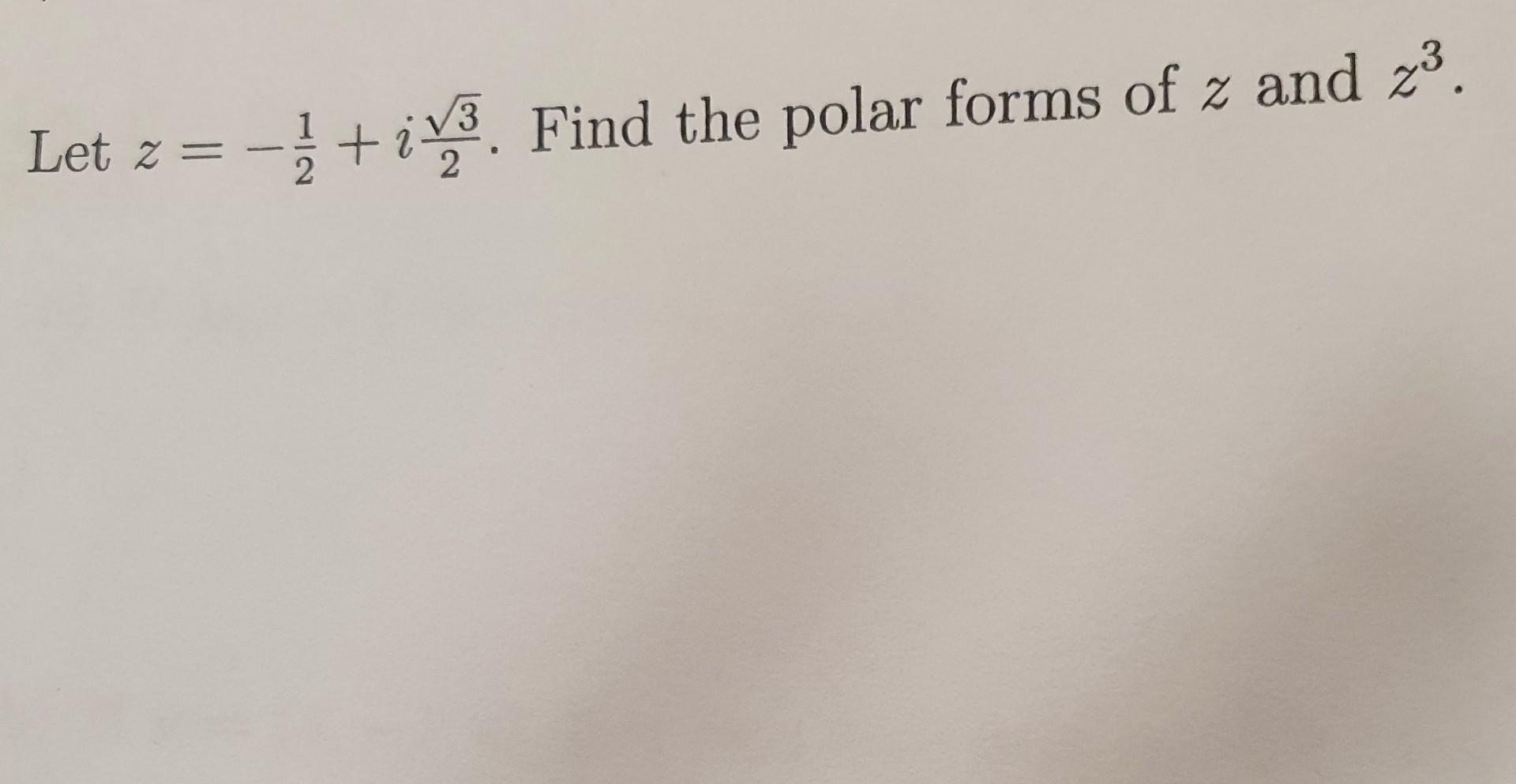 Solved Let z=−21+i23. Find the polar forms of z and z3. | Chegg.com