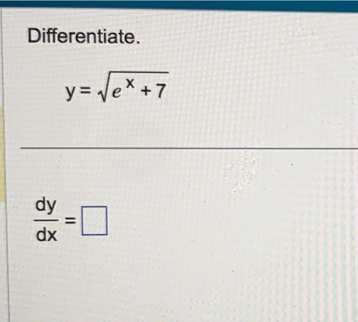 Solved Differentiate. y=ex+7 dxdy=Differentiate. f(x)=15lnx | Chegg.com Solved Differentiate. y=ex+7 dxdy=Differentiate. f(x)=15lnx | Chegg.com