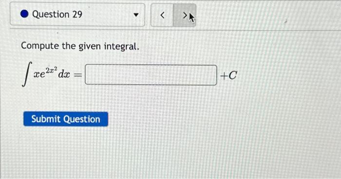 Solved Question 29 Compute the given integral. fre xe ₂2x² | Chegg.com