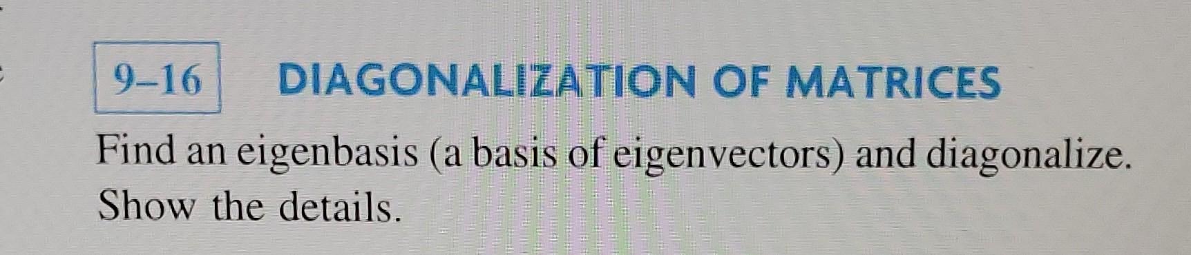 Solved DIAGONALIZATION OF MATRICES Find an eigenbasis (a | Chegg.com