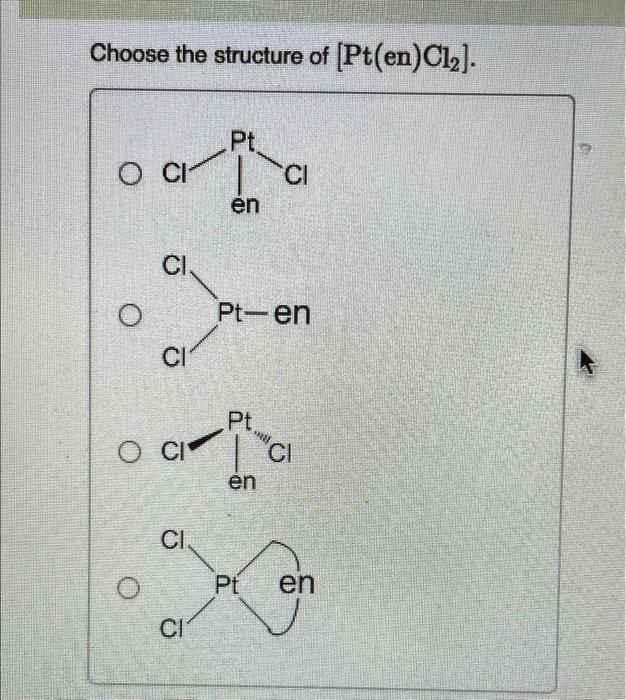Solved Choose the structure of [Pt(en)Cl2). Pt O CI CI en | Chegg.com