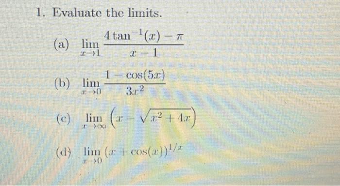 Solved 1. Evaluate the limits. (a) limx→1x−14tan−1(x)−π (b) | Chegg.com