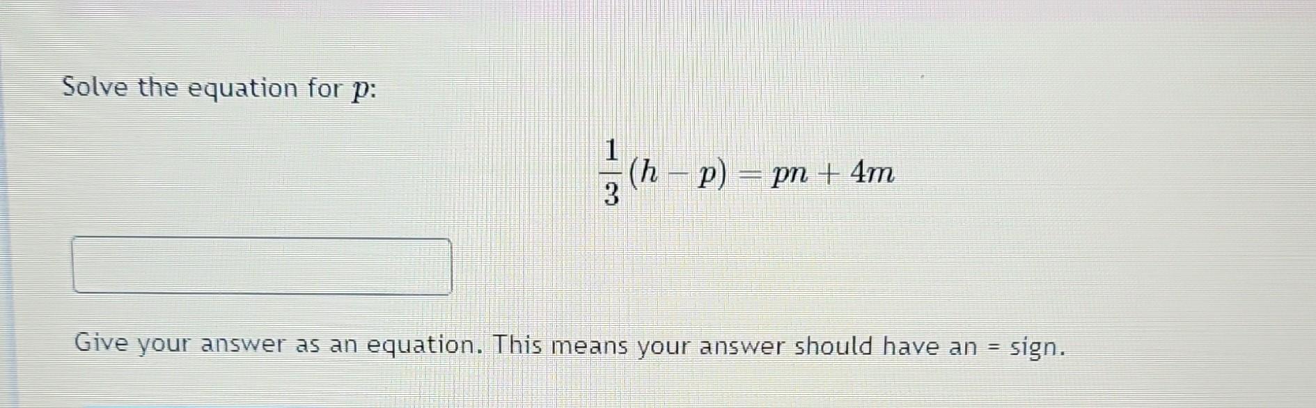 Solved Solve the equation for p : 31(h−p)=pn+4m Give your | Chegg.com