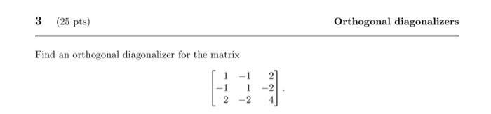 Solved Find an orthogonal diagonalizer for the matrix | Chegg.com